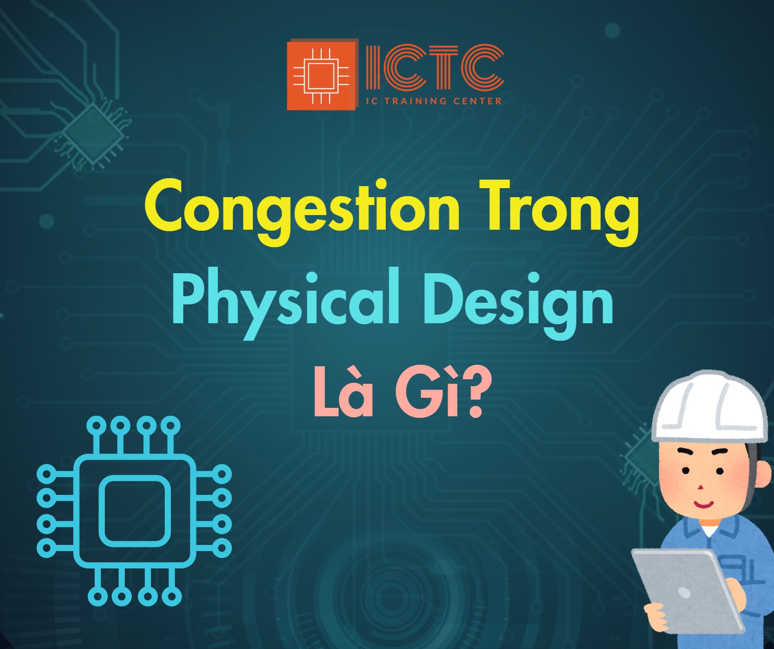 BÀI 6: Khái Niệm Về Congestion Trong Physical Design
